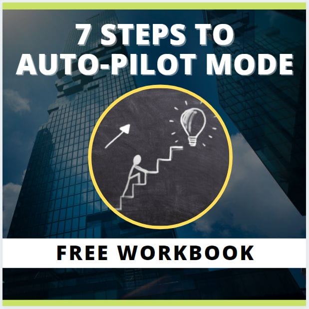 7 Steps to Auto-pilot Business - Free Workbook - I Design My Life